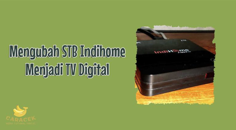 Cara Merubah STB Indihome Menjadi TV Digital Gratis - Caracek