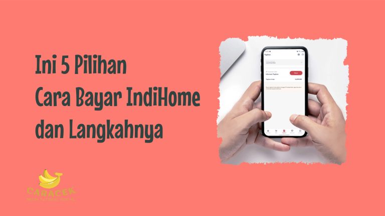 Inilah 5 Pilihan Cara Bayar IndiHome Beserta Langkah Mudahnya - Caracek