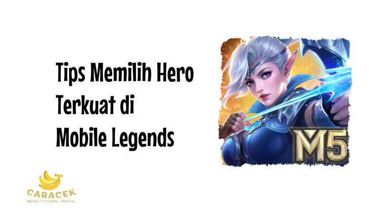 Hero Terkuat di Mobile Legends, Simak Tips dan Rekomendasinya Ini - Caracek