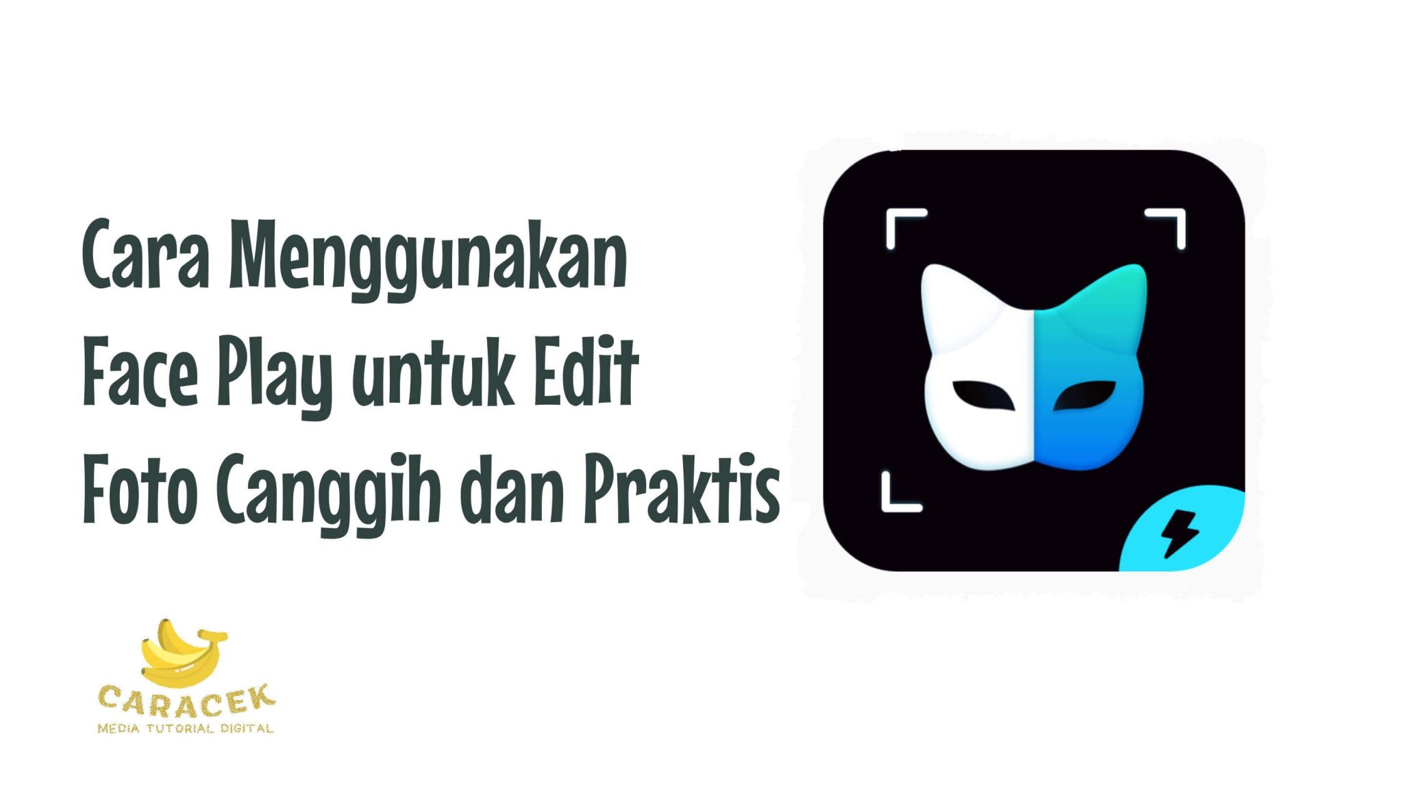 Cara Menggunakan Face Play untuk Edit Foto Canggih dan Praktis - Caracek