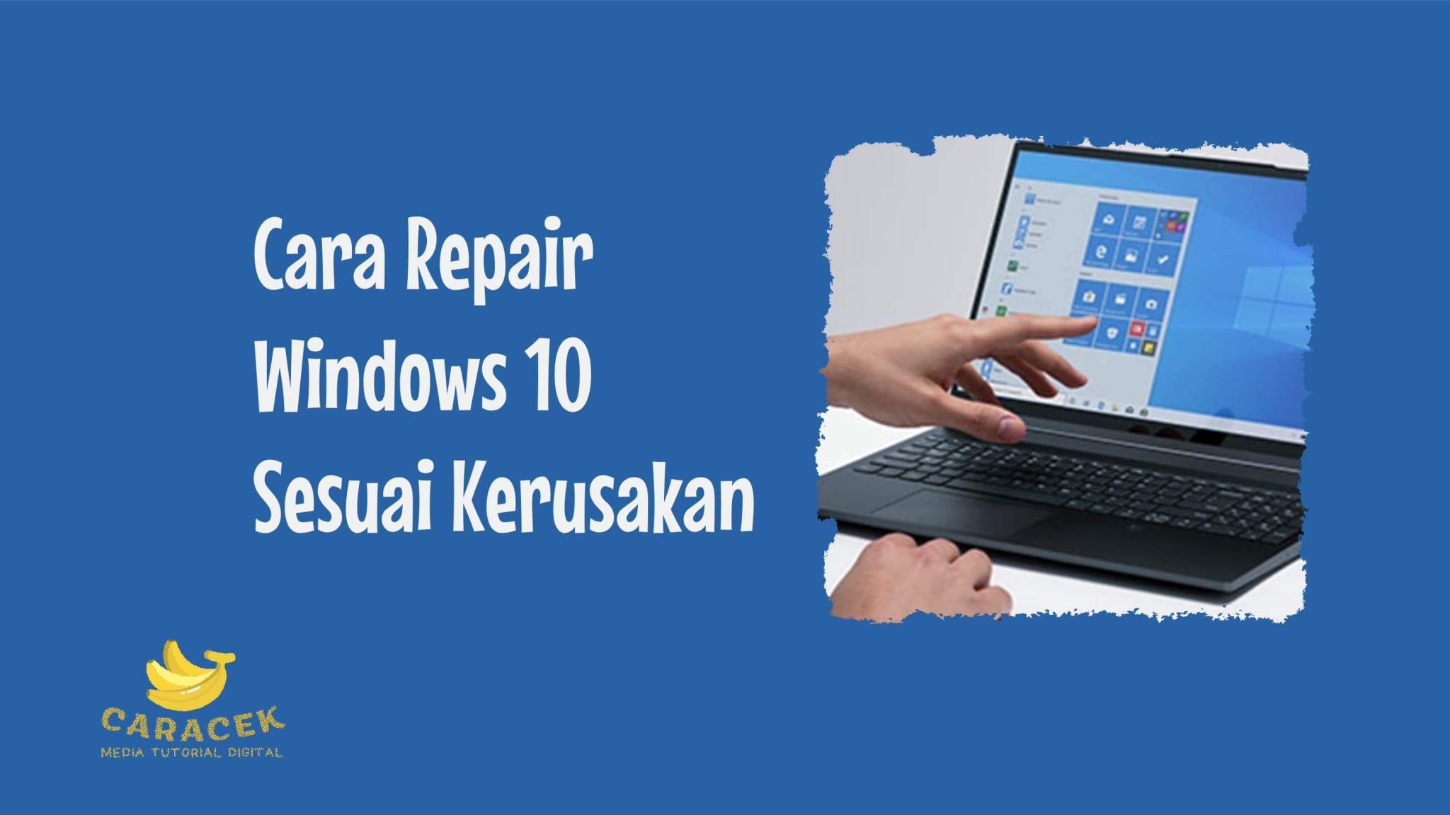 Pilihan Cara Repair Windows 10 Sesuai Kondisi Kerusakan - Caracek