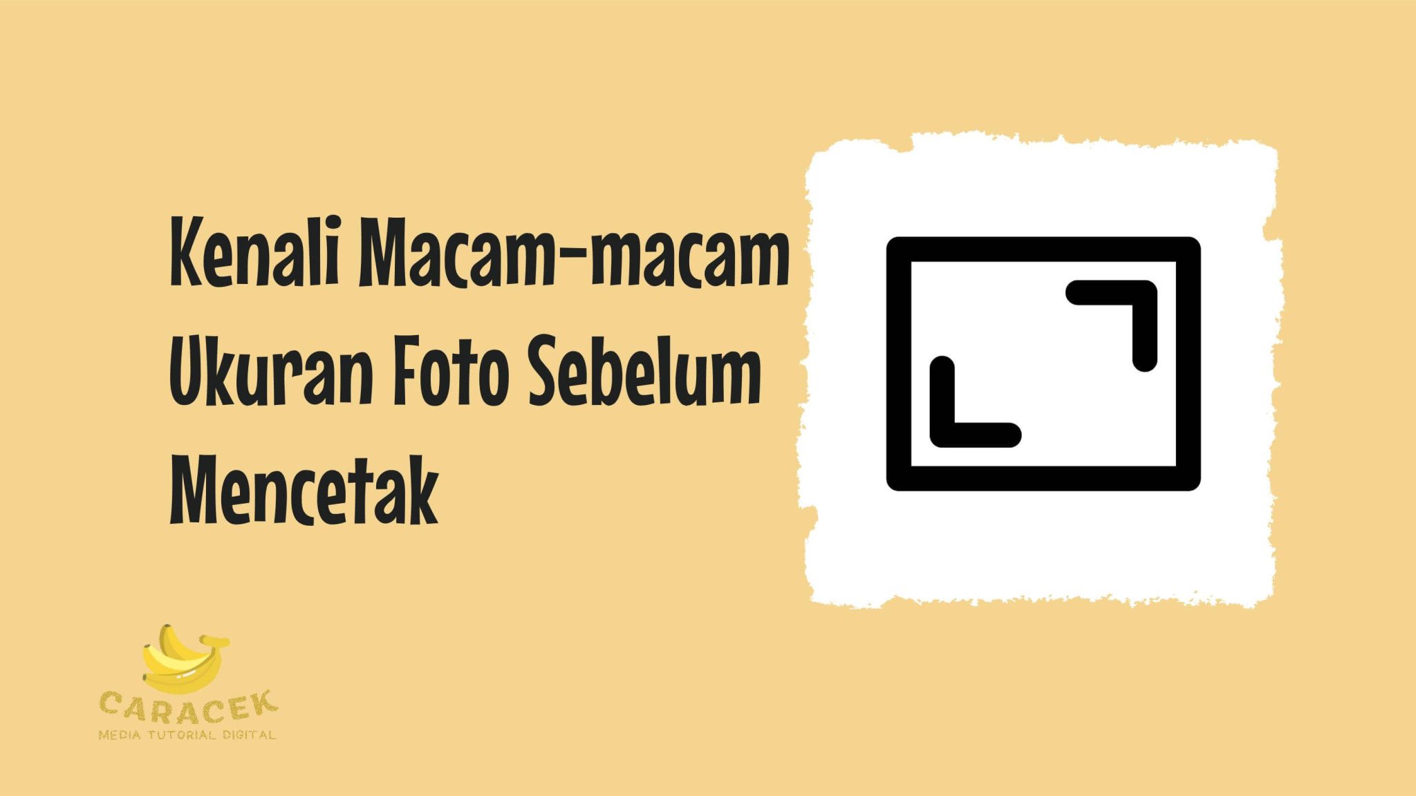 Kenali Macam-macam Ukuran Foto Sebelum Mencetak - Caracek