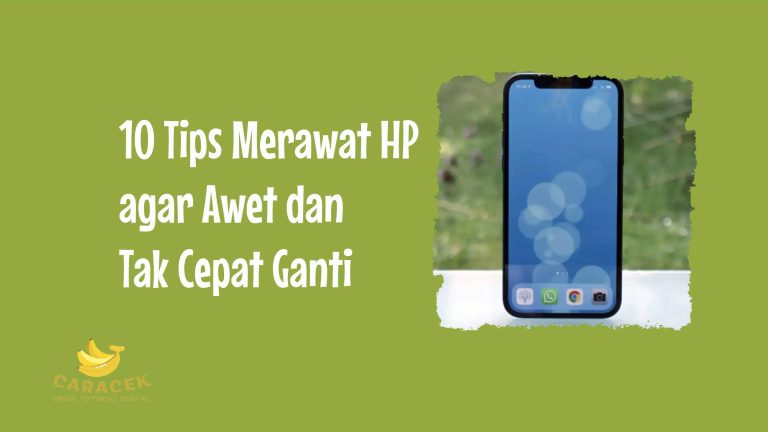 10 Tips Merawat HP agar Awet dan Tak Cepat Ganti - Caracek