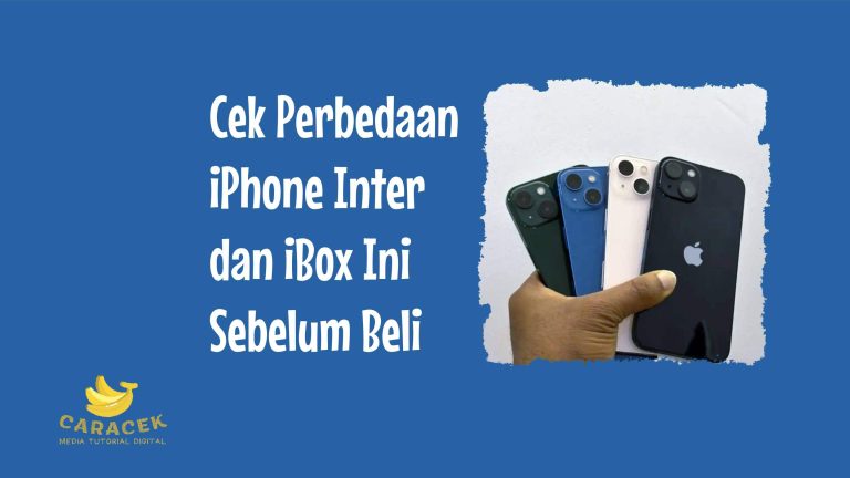Cek Perbedaan iPhone Inter dan iBox Ini Sebelum Beli - Caracek